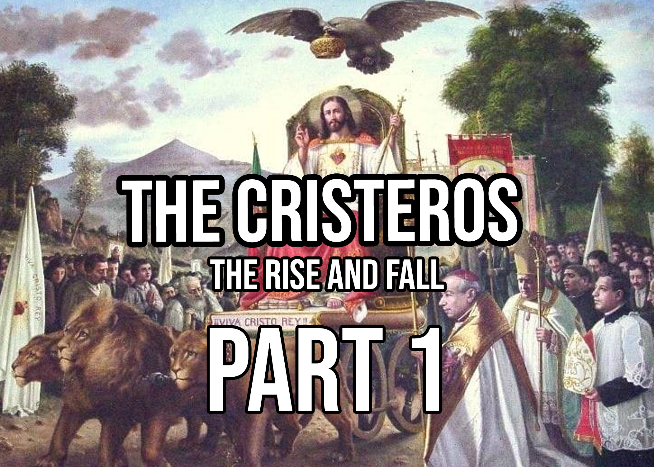 The Rise and Fall of the Cristeros | Part 1 - Catholic Family News